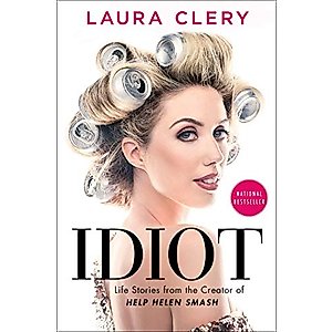 Idiot: Life Stories from the Creator of Help Helen Smash