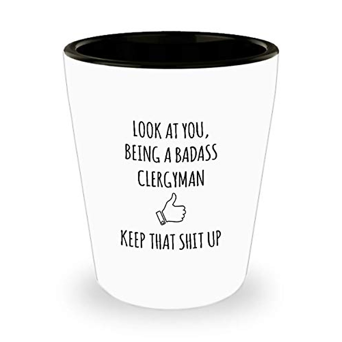 For Clergyman Look At You Being A Badass Clergyman Keep That Shit Up Funny Gag Ideas Drinking Shot Glass Shooter Birthday Stocking Stuffer