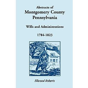 Abstracts of Montgomery County, Pennsylvania Wills 1784-1823