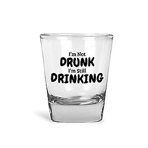 I'm Not Drunk I'm Still Drinking - Shot Glass (1)