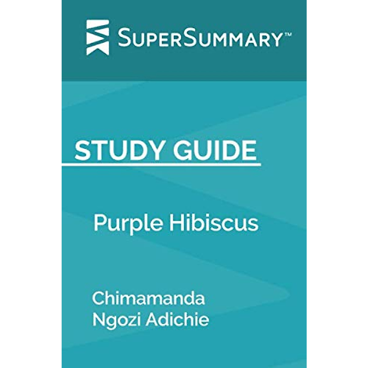 Study Guide: Purple Hibiscus by Chimamanda Ngozi Adichie (SuperSummary)