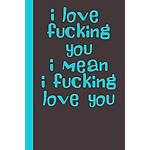 i love fucking you i mean i fucking love you: romantic Gag Gifts for Her him Valentine's Day Anniversary Wedding Mothers Day Birthday funny rude Gift Cool Novelty Present Idea
