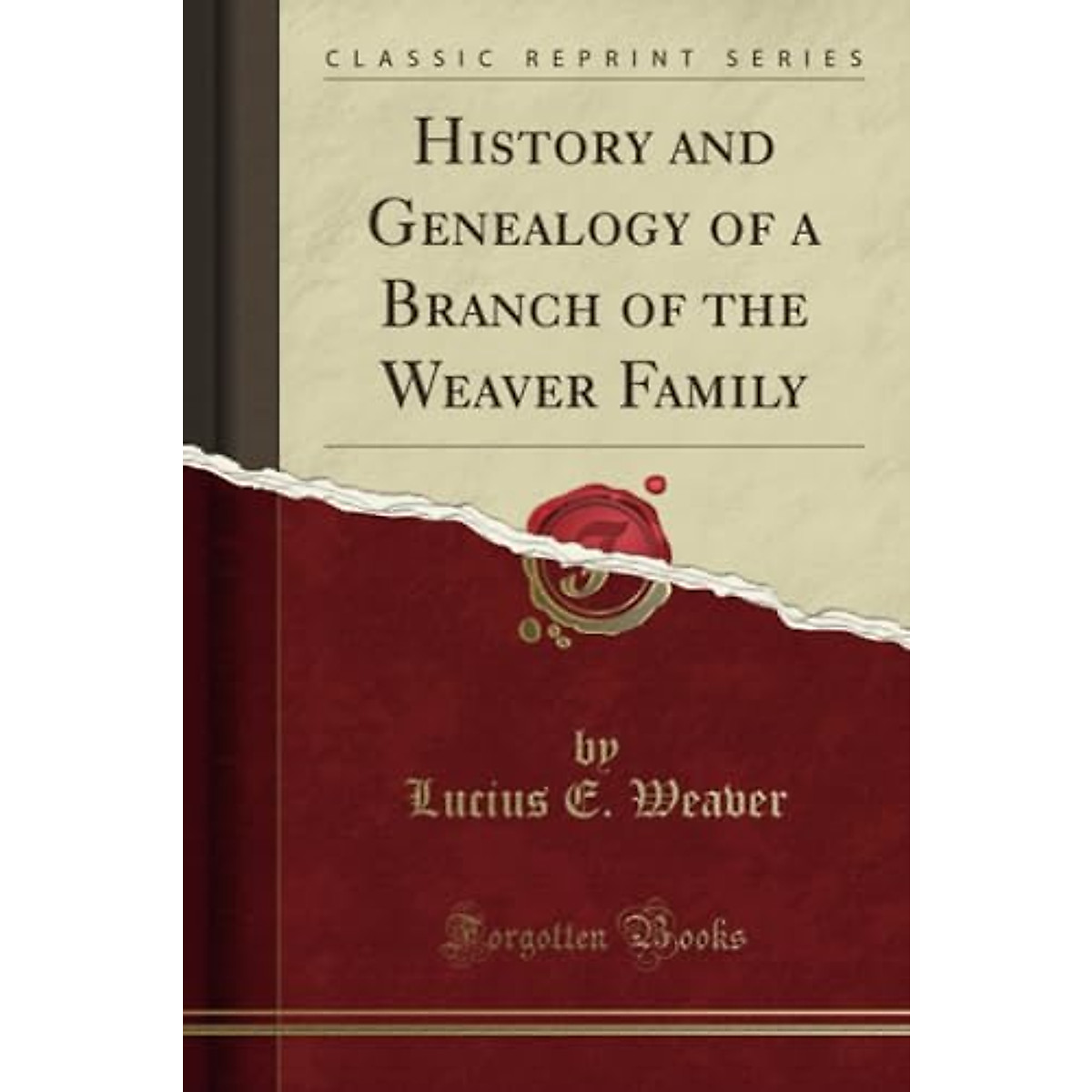 History and Genealogy of a Branch of the Weaver Family (Classic Reprint)