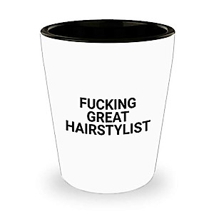 Best Hairstylist Fucking Great Hairstylist Shot Glass Unique Funnyand Sarcasm 1.4 Oz Birthday Stocking Stuffer