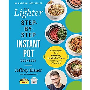 The Lighter Step-By-Step Instant Pot Cookbook: Easy Recipes for a Slimmer, Healthier You―With Photographs of Every Step (Step-by-Step Instant Pot Cookbooks)