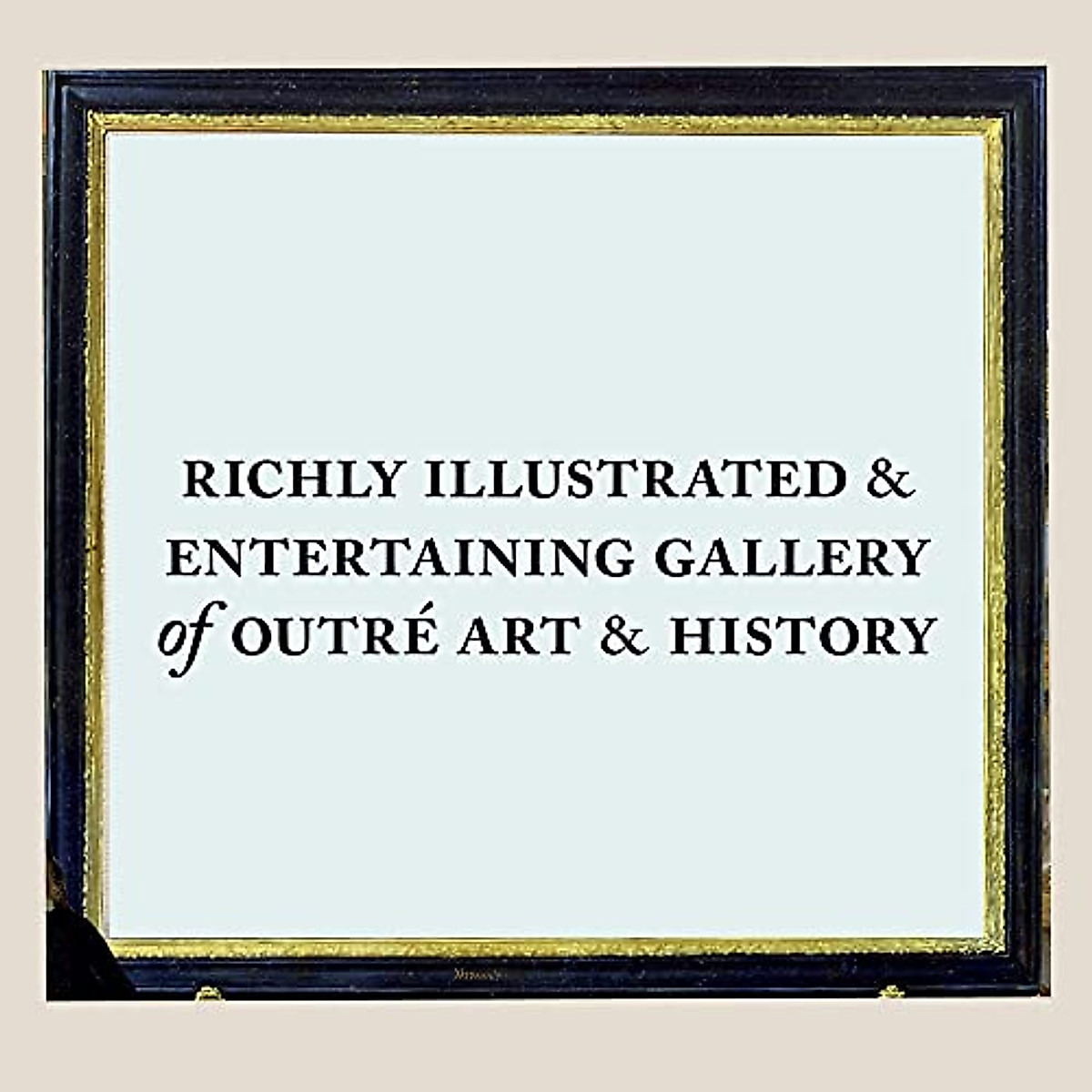 The Madman's Gallery: The Strangest Paintings, Sculptures and Other Curiosities from the History of Art