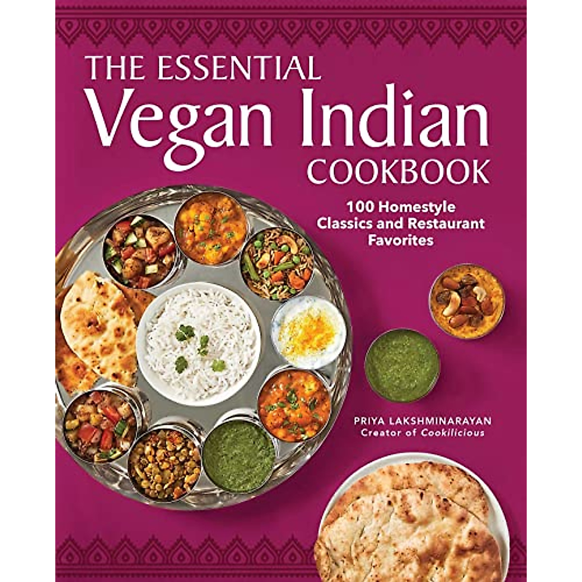 The Essential Vegan Indian Cookbook: 100 Home-Style Classics and Restaurant Favorites