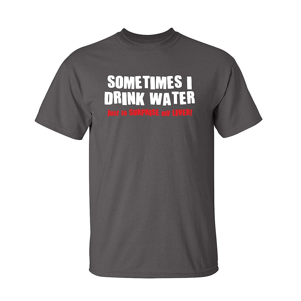 Sometimes I Drink Water Graphic Novelty Sarcastic Funny T Shirt XL Charcoal