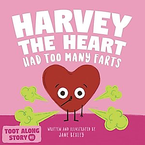 Harvey The Heart Had Too Many Farts: A Rhyming Read Aloud Story Book For Kids And Adults About Farting and Friendship, A Valentine's Day Gift For Boys ... (Fart Dictionaries and Toot Along Stories)