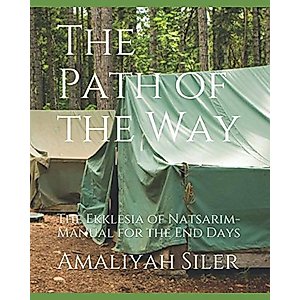 The Path of the Way: The Ekklesia of Natsarim- Manual for the End Days