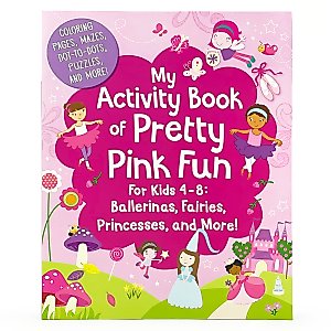 My Activity Book of Pretty Pink Fun for Girls 4-8: Ballerinas, Fairies, Princesses, and More! (Coloring Pages, Mazes, Dot-to-Dots, Puzzles, Stories, and More)