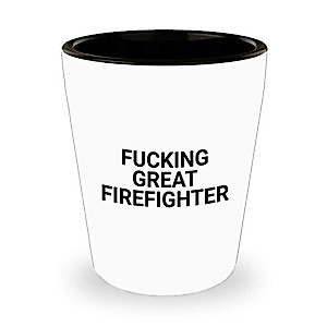 Best Firefighter Fucking Great Firefighter Shot Glass Unique Ceramic Funnyand Sarcasm 1.4 Oz Birthday Stocking Stuffer