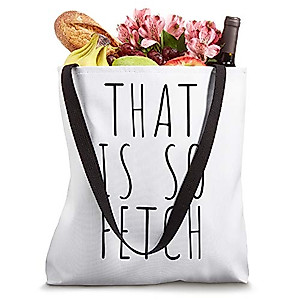 That Is So Fetch Girl Mean Tote Bag