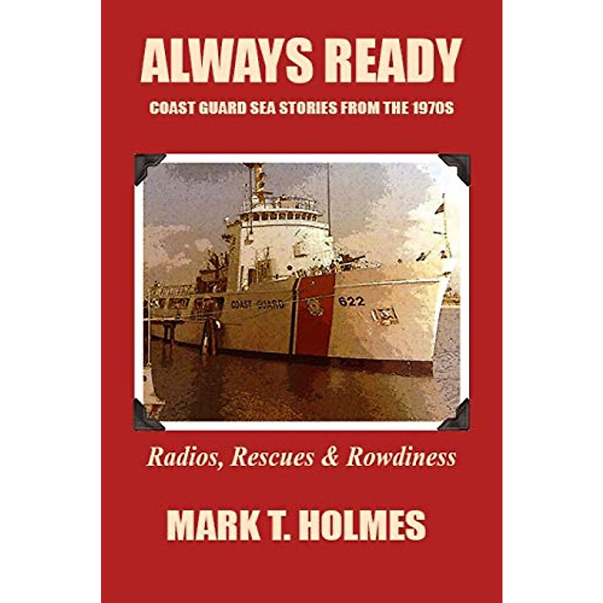 Always Ready: Coast Guard Sea Stories from the 1970's