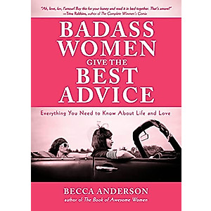 Badass Women Give the Best Advice: Everything You Need to Know About Love and Life (Feminst Affirmation Book, Gift For Women, From the bestselling author of Badass Affirmations)
