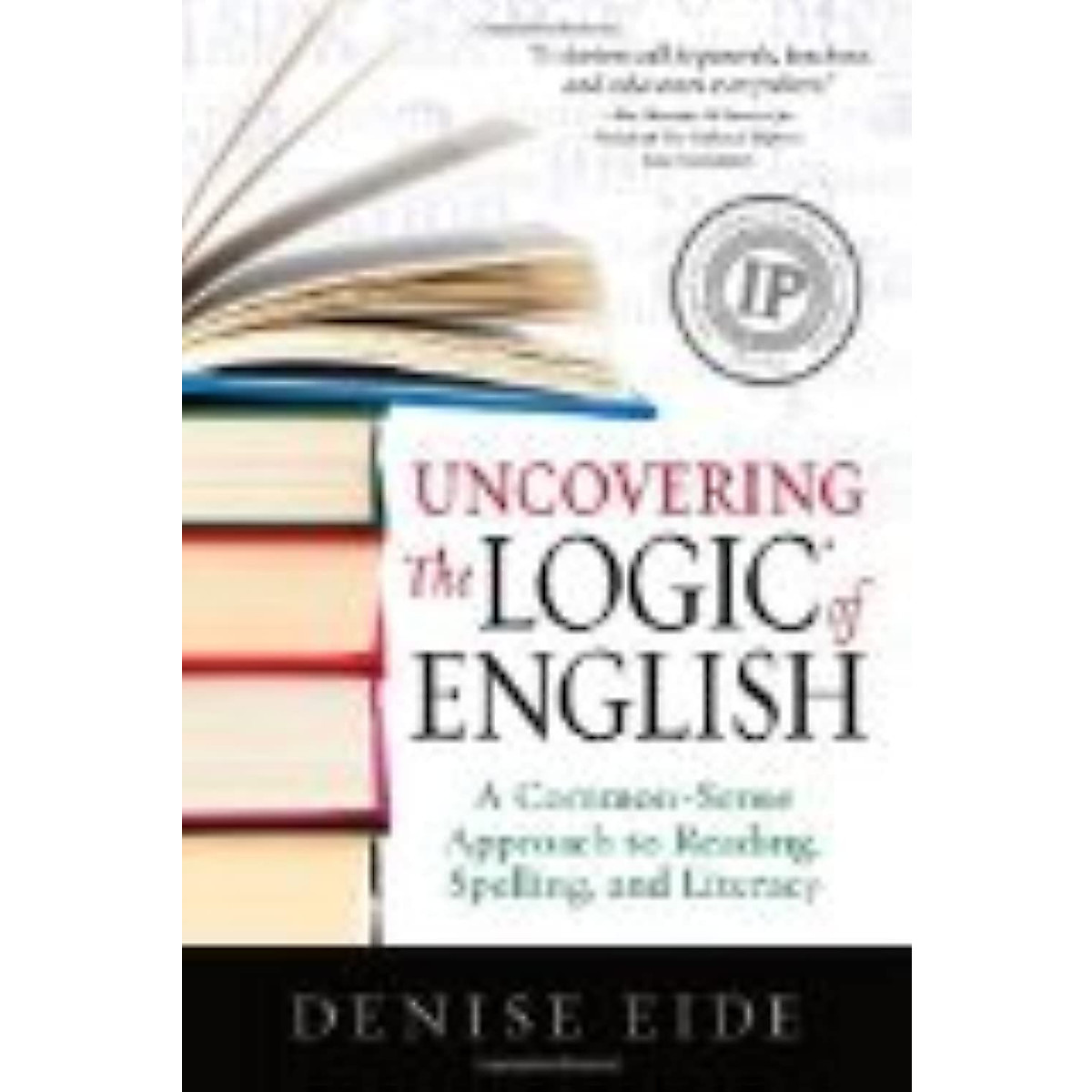 Uncovering the Logic of English: A Common-Sense Approach to Reading, Spelling, and Literacy