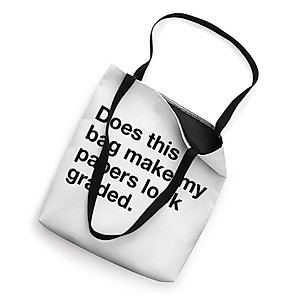 Bags That Say Does This Bag Make My Papers Look Graded Tote Bag