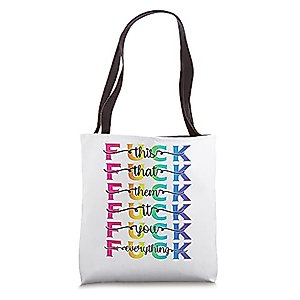Fuck This That Them It Everything Tote Bag