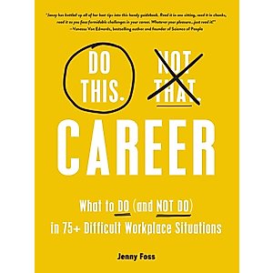 Do This, Not That: Career: What to Do (and NOT Do) in 75+ Difficult Workplace Situations (Do This Not That Series)