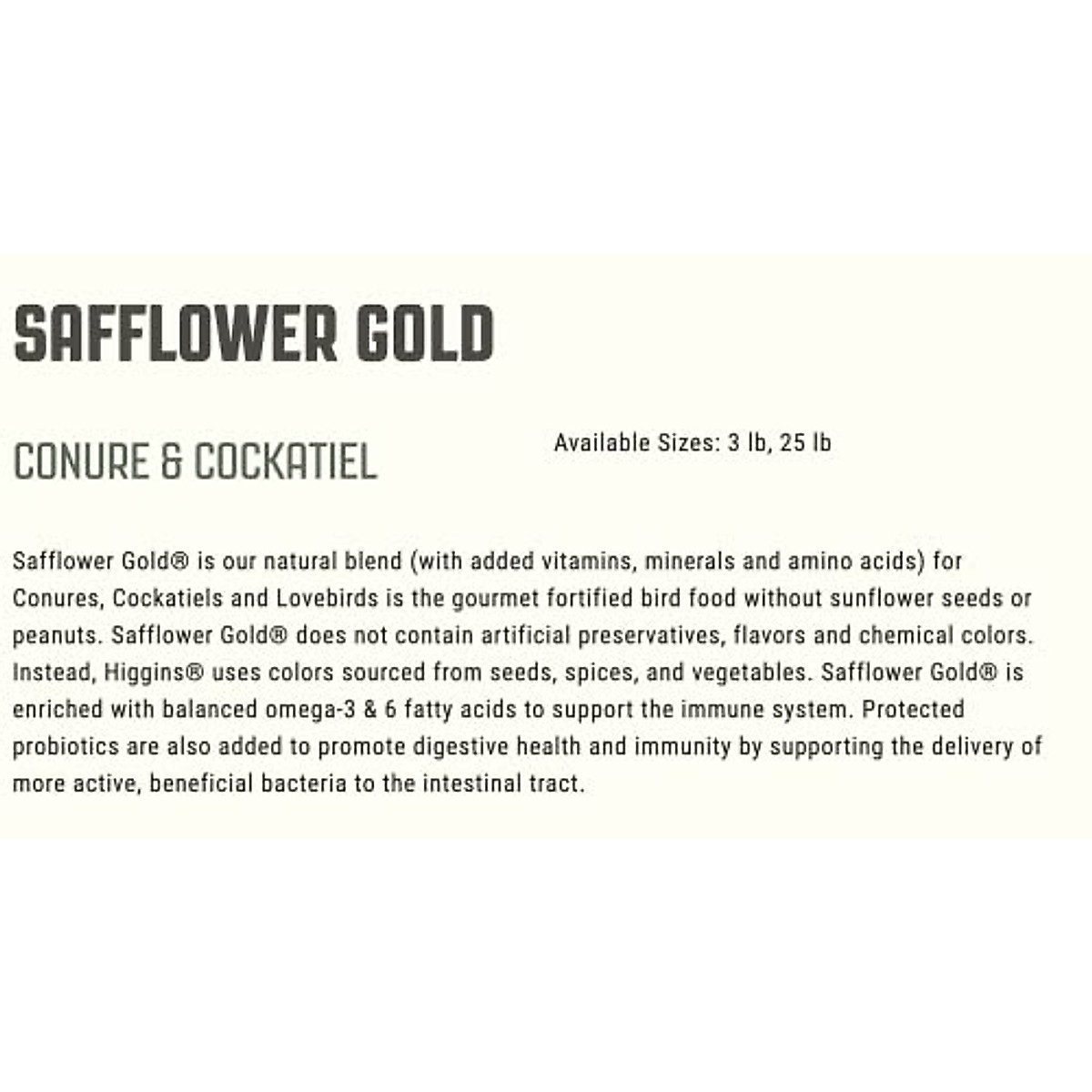 Higgins 2 Pack Safflower Gold Natural Conure & Cockatiel Food. 3 LBS. Ea Safflower Gold Natural Conure & Cockatiel Food. 2 Bags 6 Pounds Total.