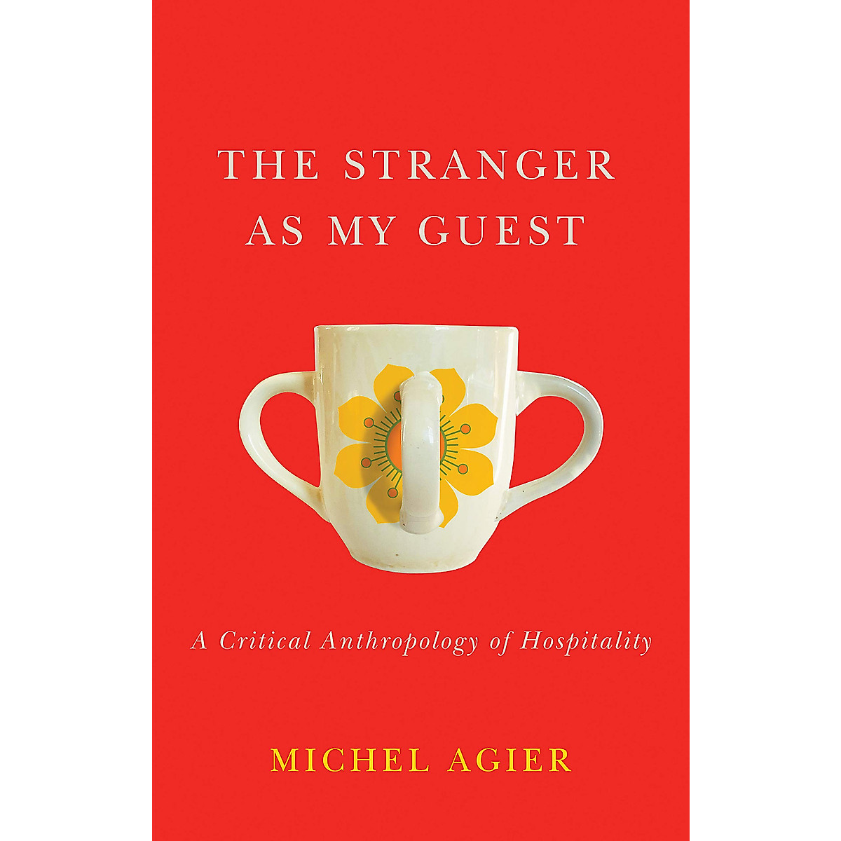 The Stranger as My Guest: A Critical Anthropology of Hospitality