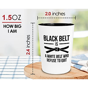 Bubble Hugs Karate Gift Shot Glass 1.5oz - A Black belt is a white belt who refused to quit - Martial Art Enthusiast Blackbelt Instructor Black Taekwondo karateka