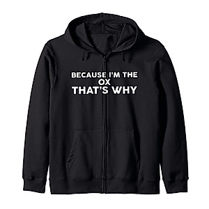 Because I'm The OX That's Why T-Shirt OXS Zip Hoodie