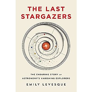 The Last Stargazers: The Enduring Story of Astronomy's Vanishing Explorers (Narrative Nonfiction Science Book for Adults)