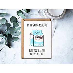 KrysDesigns Funny Birthday Card - I'm Not Saying You're Old But If You Were Milk I'd Sniff You First - Birthday Card - Card For Her - Card For Him, 5 x 7 inches