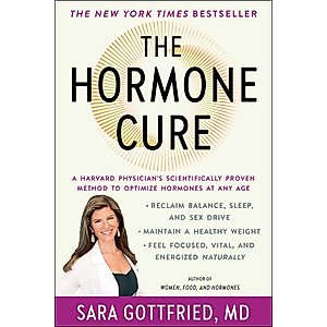 The Hormone Cure: Reclaim Balance, Sleep and Sex Drive; Lose Weight; Feel Focused, Vital, and Energized Naturally with the Gottfried Protocol