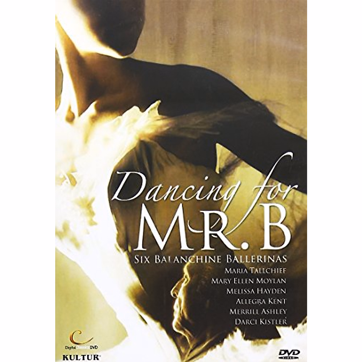 Dancing for Mr B - Six Balanchine Ballerinas / Moylan, Tallchief, Ashley, Kistler, Hayden, Kent