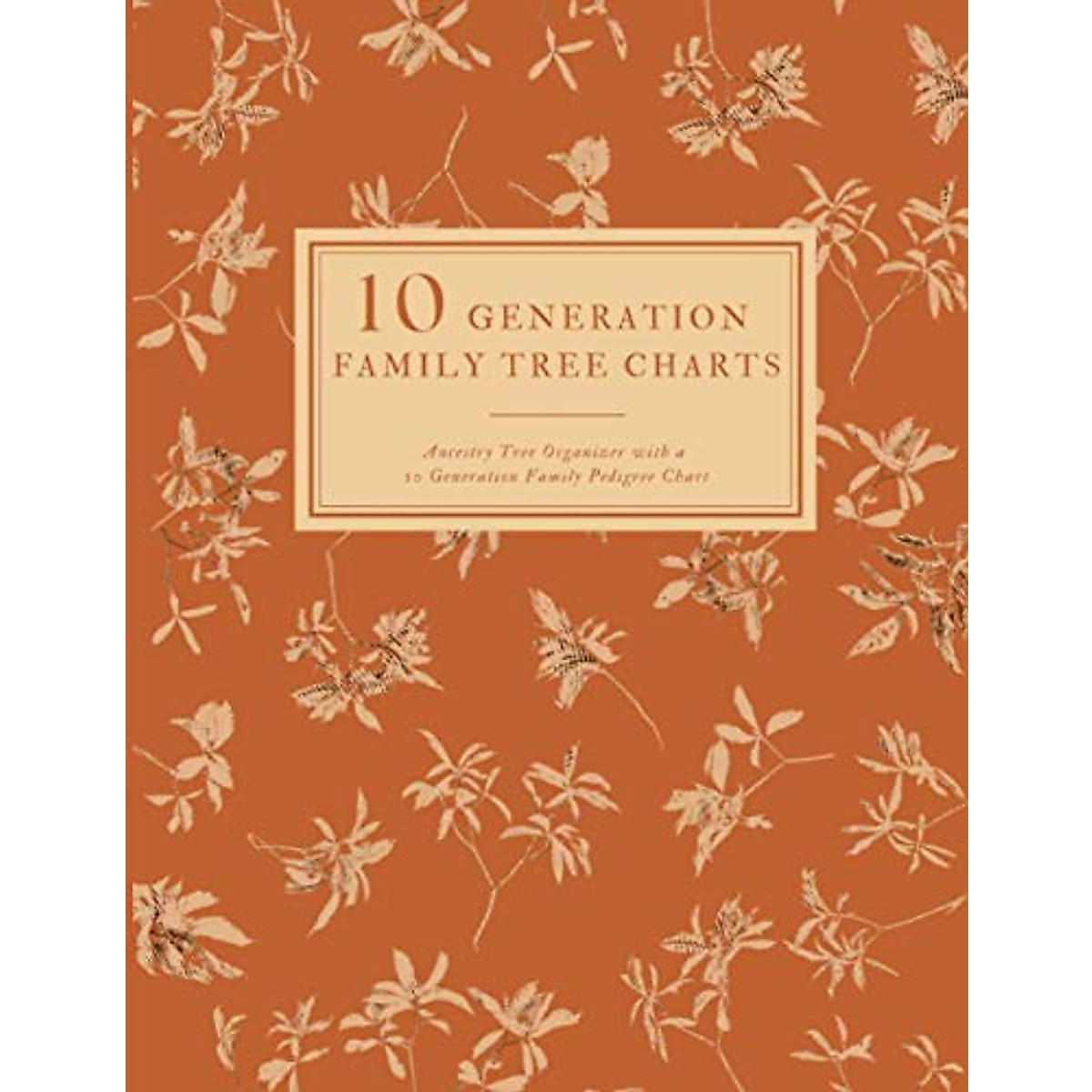 10 Generations Family Tree Charts To Fill In: Ancestry Tree Organizer, Family Pedigree Chart, Genealogy Workbooks With Charts, Family History Book You ... (Genealogy Organizer Charts and Forms)