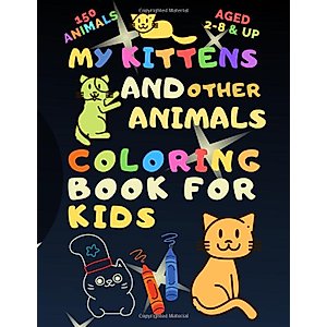 My Kittens And Other Animals / Coloring Book For Kids : Aged 2-4, 4-8 & up ( 8,5 x 11 inch ): 84 Pages / 150 Different Animals For Coloring (Deluxe)