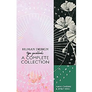 Human Design Type Guidebooks: A Complete Collection: Generator, Manifestor, Manifesting Generator, Projector, Reflector