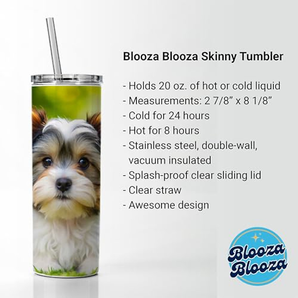 Biewer Terrier Dog Puppy Photo Skinny Tumbler 20oz with Straw Insulated Water Bottle Gift