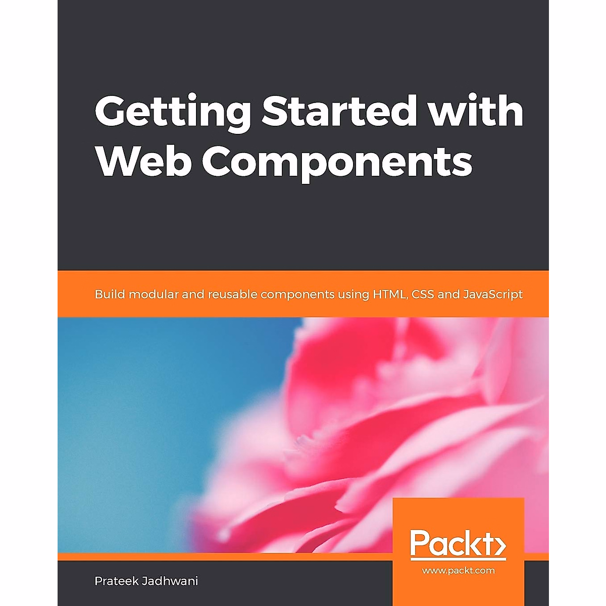 Getting Started with Web Components: Build modular and reusable components using HTML, CSS and JavaScript