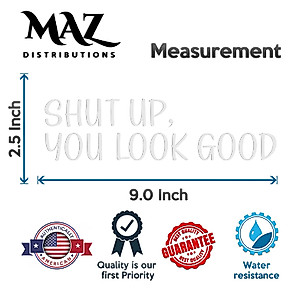 MAZ DISTRIBUTIONS - Shut Up You Look Good Mirror Sticker – Vinyl Mirror Decals – Waterproof Mirror Inspirational Stickers – Indoor and Outdoor use - Motivational Mirror Wall Stickers– MAZ 372