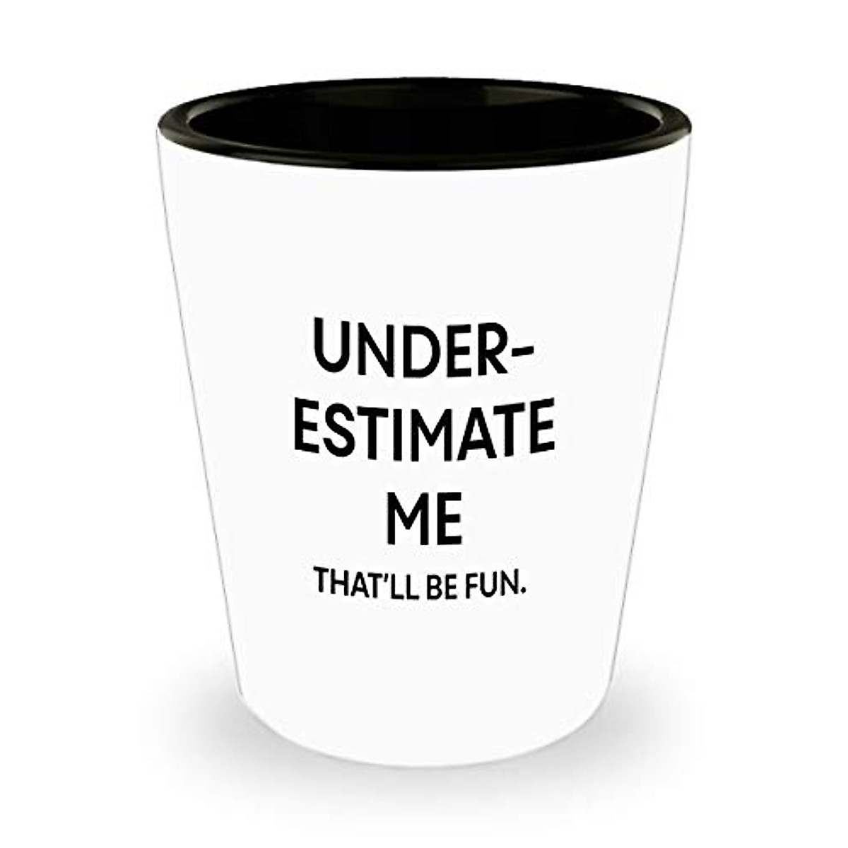 Under-Estimate Me That'll Be Fun Sarcastic Shot Glass Unique Best Funny Idea 1.4 Oz Birthday Stocking Stuffer