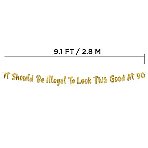 It Should Be Illegal To Look This Good At 90 Gold Glitter Banner - Happy 90th Birthday Party Decorations, Supplies, Ideas and Gifts