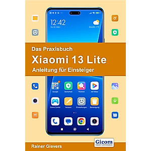 Das Praxisbuch Xiaomi 13 Lite - Anleitung für Einsteiger