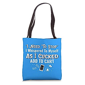 Funny Shopaholic Gift I Need To Stop Add To Cart Funny Tote Bag