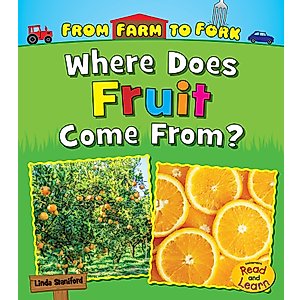 Where Does Fruit Come From? (From Farm to Fork: Heinemann Read and Learn)