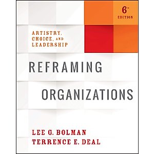 Reframing Organizations: Artistry, Choice, and Leadership