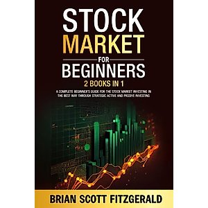 Stock Market for Beginners: 2 Books in 1 - A Complete Beginner's Guide for the Stock Market Investing in the Best Way through Strategic Active and Passive Investing (How To Make Money)
