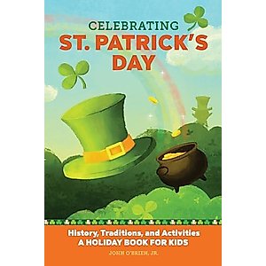 Celebrating St. Patrick's Day: History, Traditions, and Activities – A Holiday Book for Kids (Holiday Books for Kids)