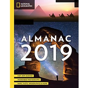 National Geographic Almanac 2019: Hot New Science - Incredible Photographs - Maps, Facts, Infographics & More