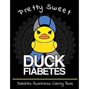 Pretty Sweet Duck Fiabetes Diabetes Awareness Coloring Book: Calming And Funny Designs That Are Perfect for Any Snarky Diabetic Perfect For Anyone With Type 1 or 2