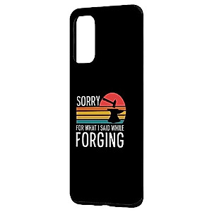 Galaxy S20+ Sorry For What I Said While Forging Blacksmithing Blacksmith Case