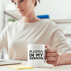 Be Careful Or You'll End Up In My Sermon Mug Coffee Mugs, Worlds Best Funny Pastor Gifts, Awesome Coffee Tea Cups For Preaches, Unique Novelty Minister Presents 11 oz Ceramic White Coffee Mugs