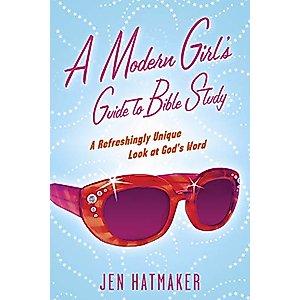 A Modern Girl's Guide to Bible Study: A Refreshingly Unique Look at God's Word